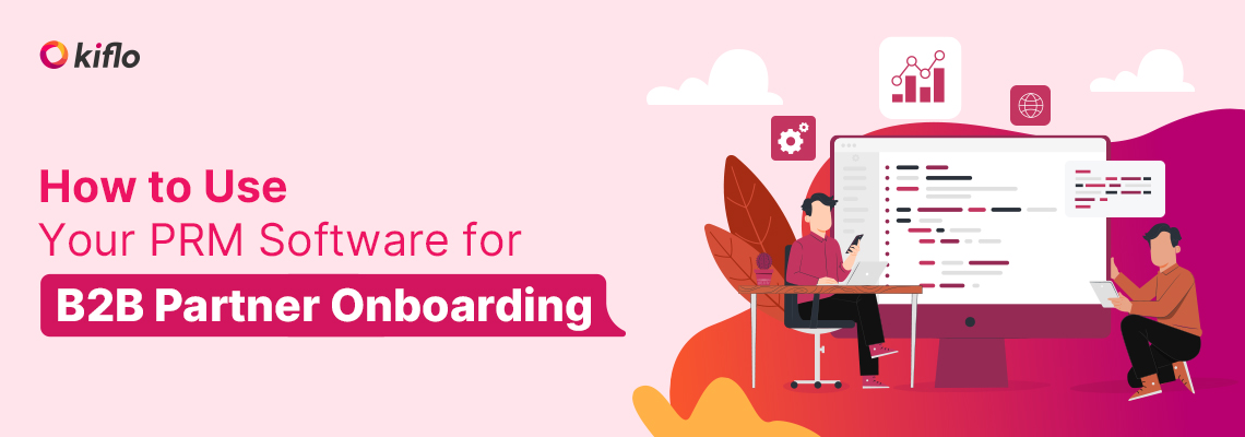 How to Use Your PRM Software for B2B Partner Onboarding | Kiflo